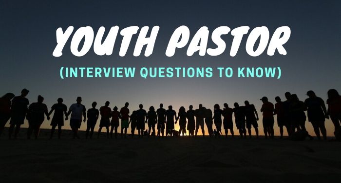 32 Youth Pastor Interview Questions To Know (Prepare Youself)