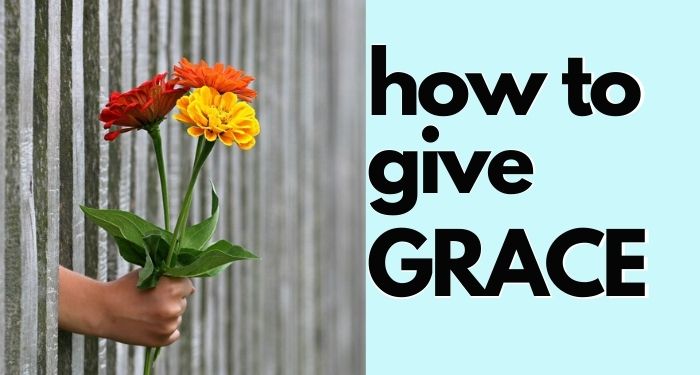 How To Give Grace (10 Ways & Biblical Examples)